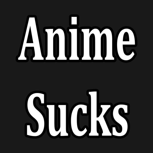 Anime Sucks Anime Sucks Hoodie Teepublic