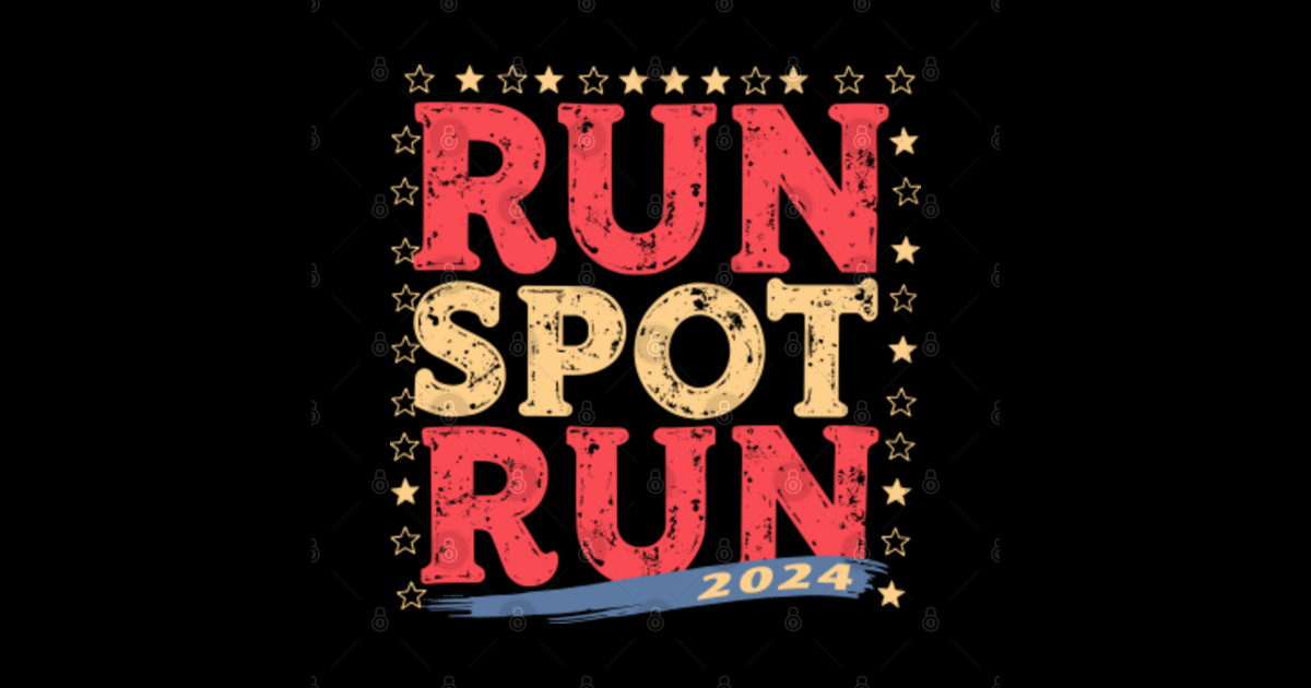 Run Spot Run Run, Spot, Run Trump 2024 - Run Spot Run - Posters and Art ...
