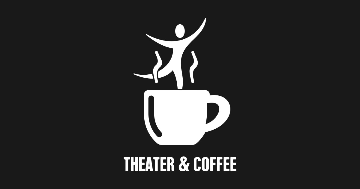 Theater & Coffee - Musical Theater - T-Shirt | TeePublic