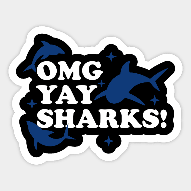 Omg Yay Sharks - Shark - Sticker | TeePublic