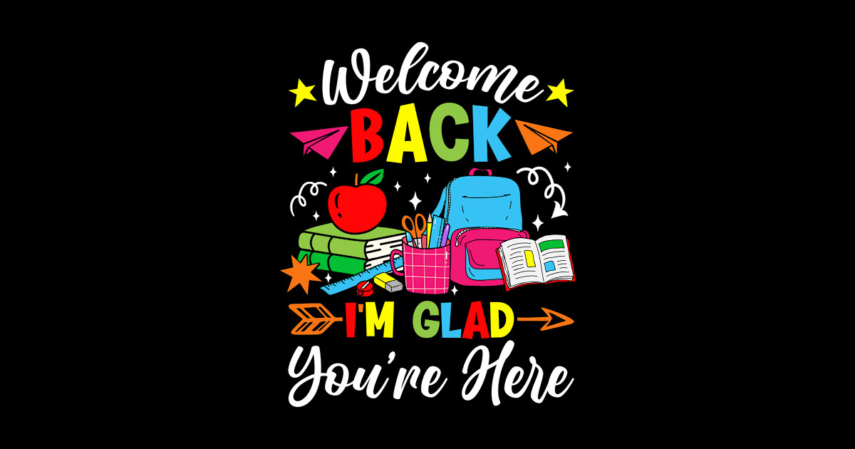 Welcome Back I'm Glad You're Here Back To School - Welcome Back Im Glad ...