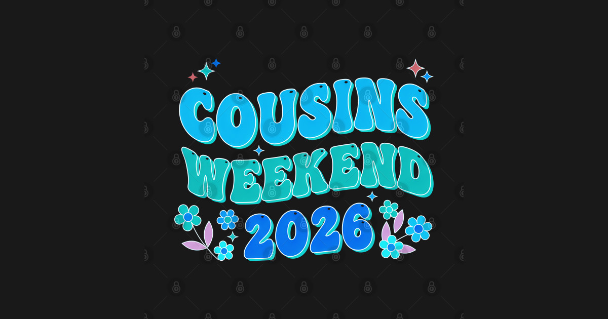 cousins weekend 2026 - Cousins Weekend 2026 - T-Shirt | TeePublic