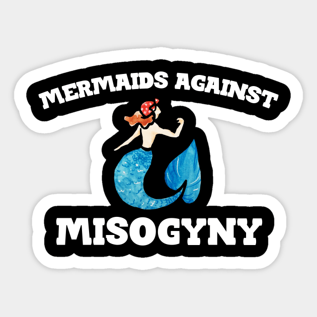 Mermaids Against Misogyny - Mermaids Against Misogyny - Sticker | TeePublic