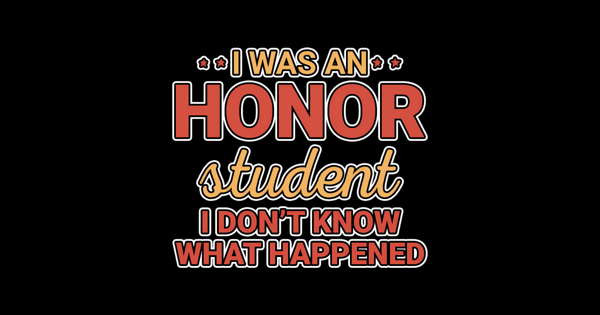I Was An Honor Student I Don'T Know What Happened --- I Was An Honor ...