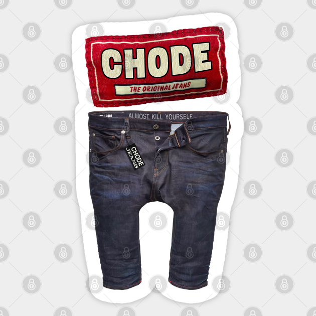 CHODE JEANS - I Think You Should Leave - Sticker | TeePublic