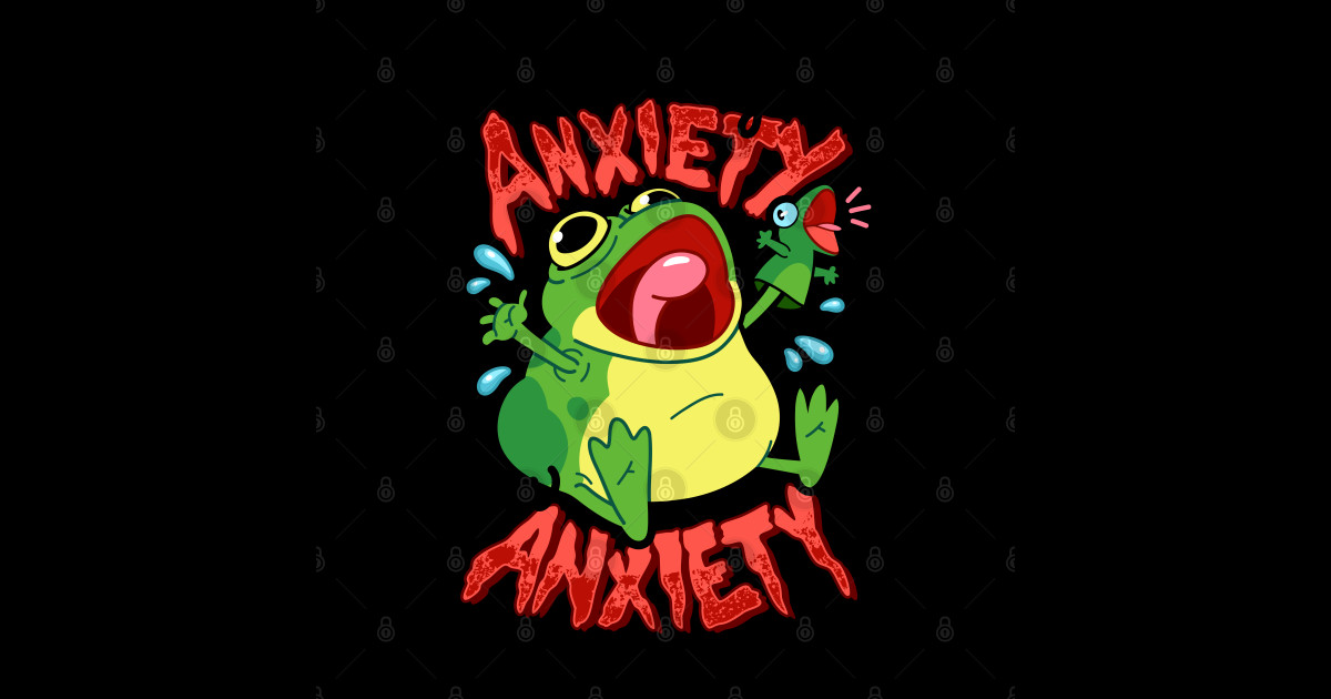 Anxiety Frog ~ My Anxiety Has Anxiety - Anxiety - T-Shirt | TeePublic