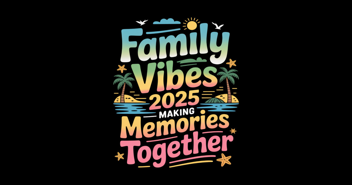 Family 2025 Vibes Family Reunion Vacation Making Memories - Family 2025 ...