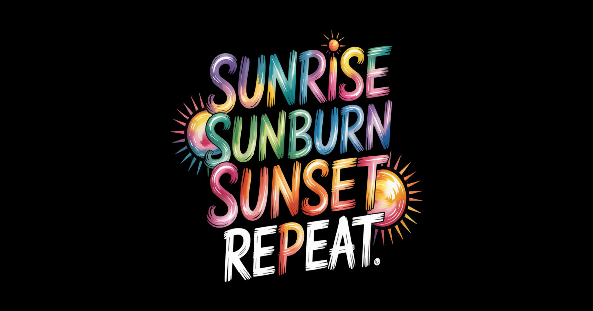 Sunrise Sunburn Sunset Repeat - Sunrise Sunburn Sunset Repeat - Posters ...