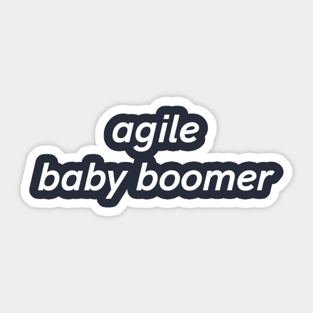 Agile Baby Boomer - Baby Boomer - Sticker | TeePublic