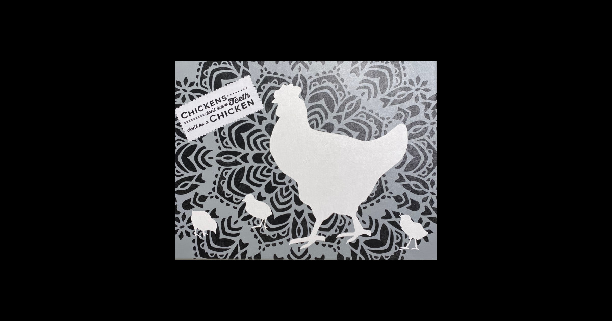 Don't Be A Chicken - Chicken Painting - Posters and Art Prints | TeePublic