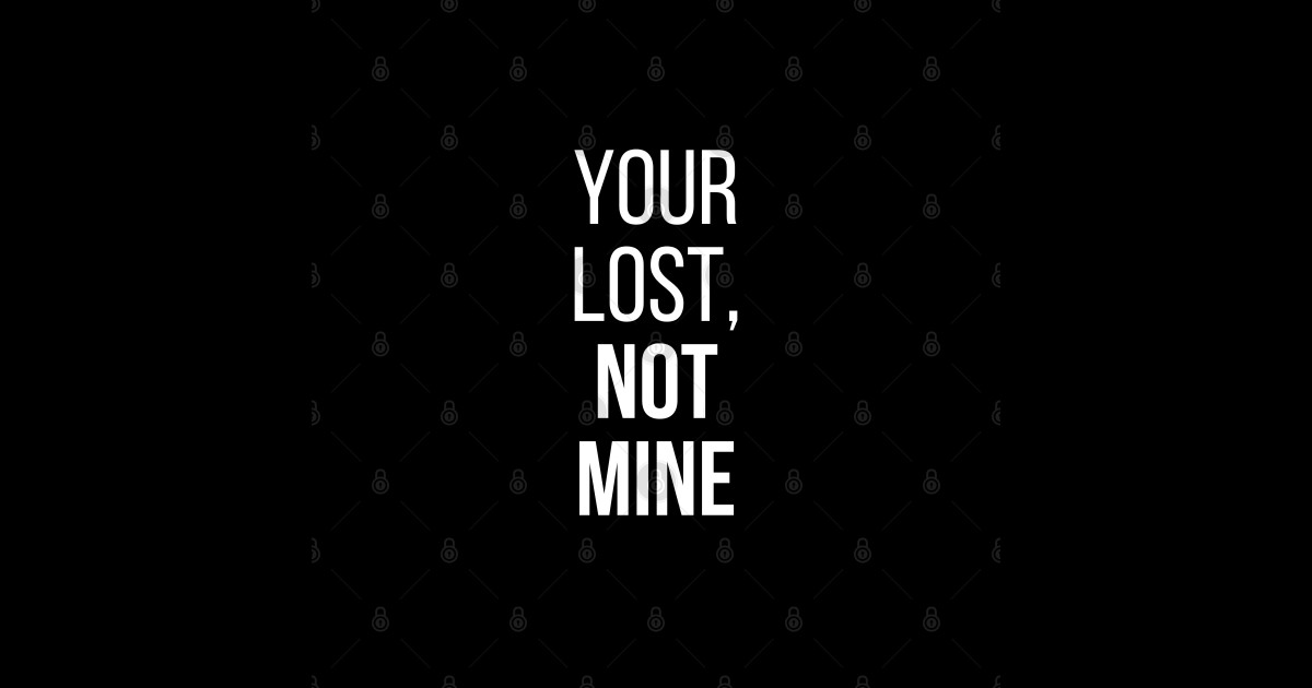 Your Lost, Not Mine - Your Lost Not Mine - Sticker | TeePublic