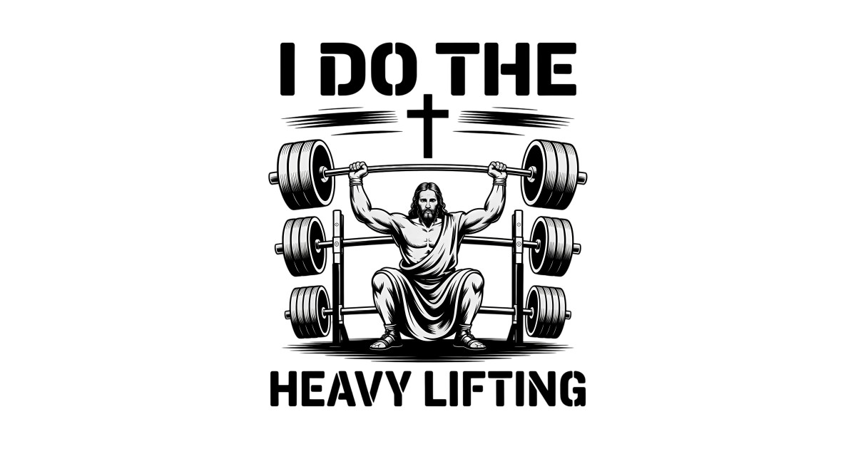 Workout Jesus I Do The Heavy Lifting Inspirational - Jesus Funny - T ...