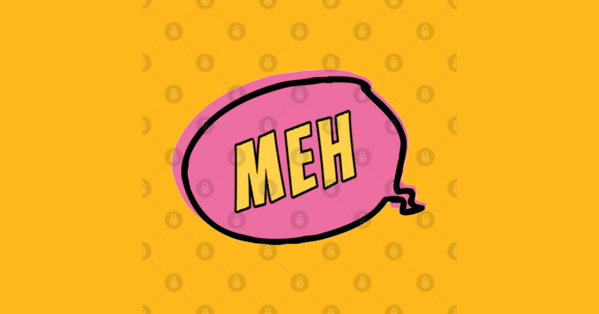 Meh - Meh - Posters and Art Prints | TeePublic