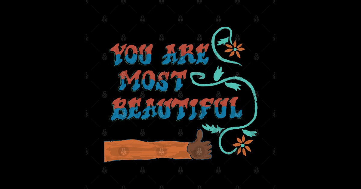 You Are Most Beautiful - You Are Most Beautiful - T-Shirt | TeePublic