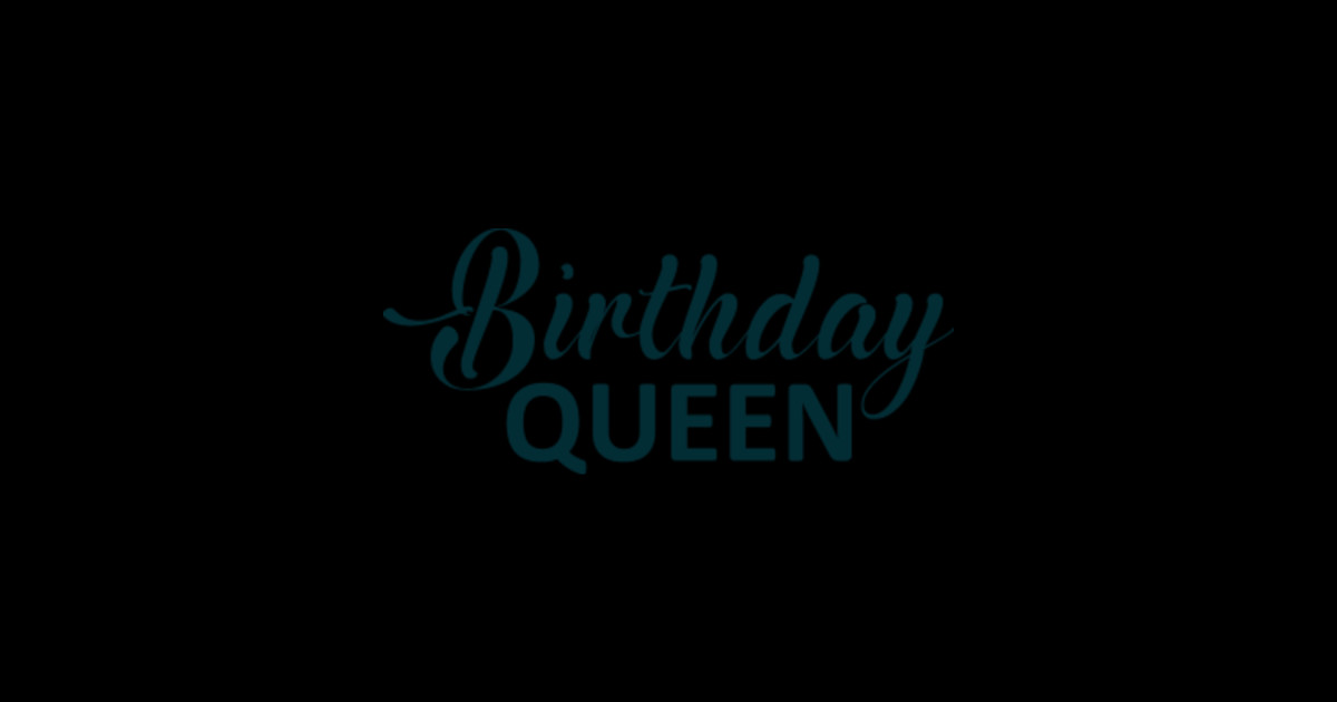 Birthday Queen Bold and Regal Celebration Design - Birthday Queen ...