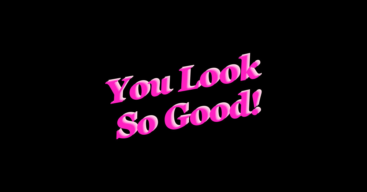 You look so good (pink) - Artisticcompliments - Sticker | TeePublic