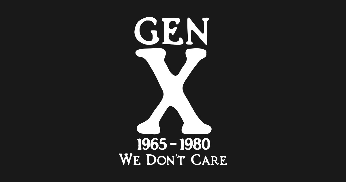 Gen X 1965 - 1980 We Don't Care - Gen X - T-Shirt | TeePublic