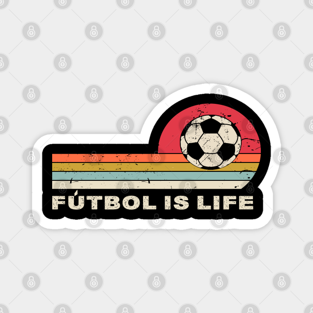 Futbol Is Life Football Lovers Soccer Funny - Futbol Is Life - Magnet ...