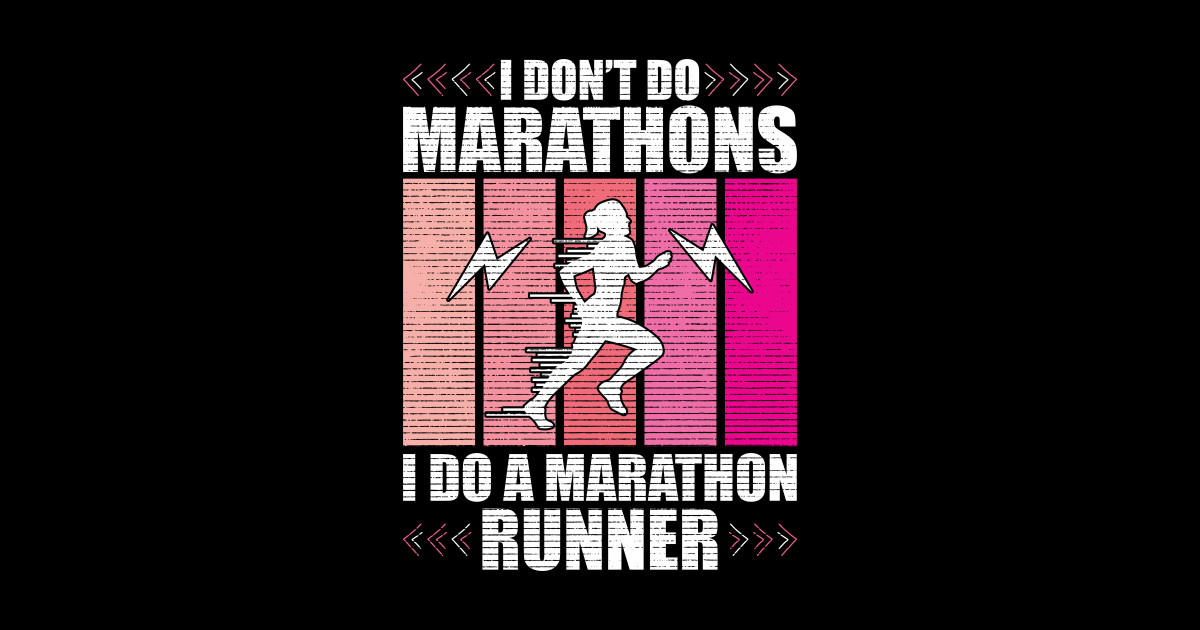 I Don’t Do Marathons, I Do a Marathon Runner - Funny Runner-Inspired ...