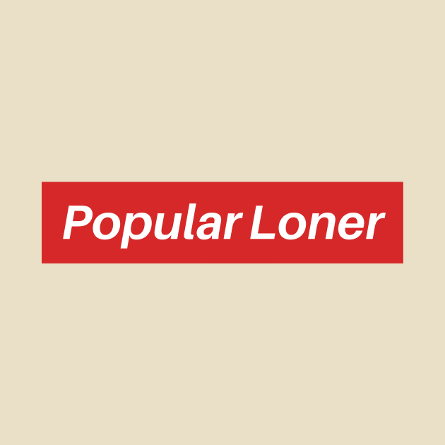 Popular Loner. - Anti Social - T-Shirt | TeePublic