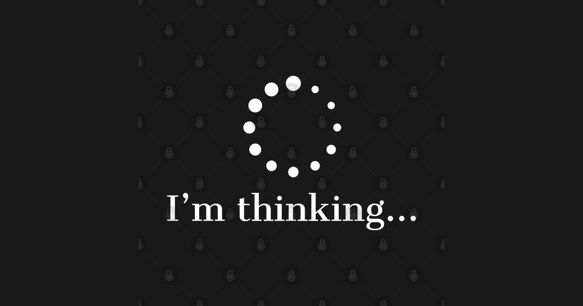 I'm Thinking Loading... - Im Thinking Loading - T-Shirt | TeePublic