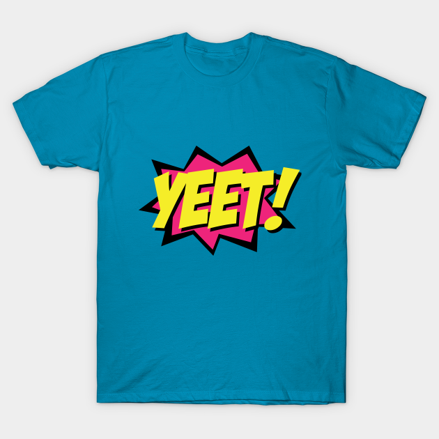 Yeet! - Yeet - T-Shirt | TeePublic
