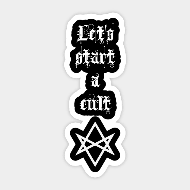 Start a Cult - Cult - Sticker | TeePublic