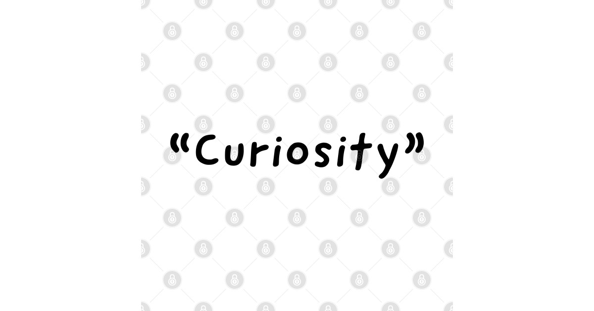 Curiosity Single Word Design - Curiosity - T-Shirt | TeePublic