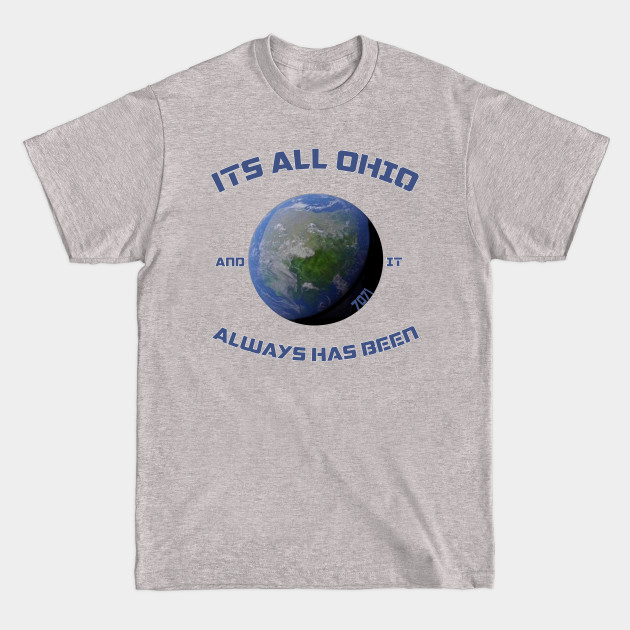 Its All Ohio And It Always Has Been - Ohio - T-Shirt sold by ...