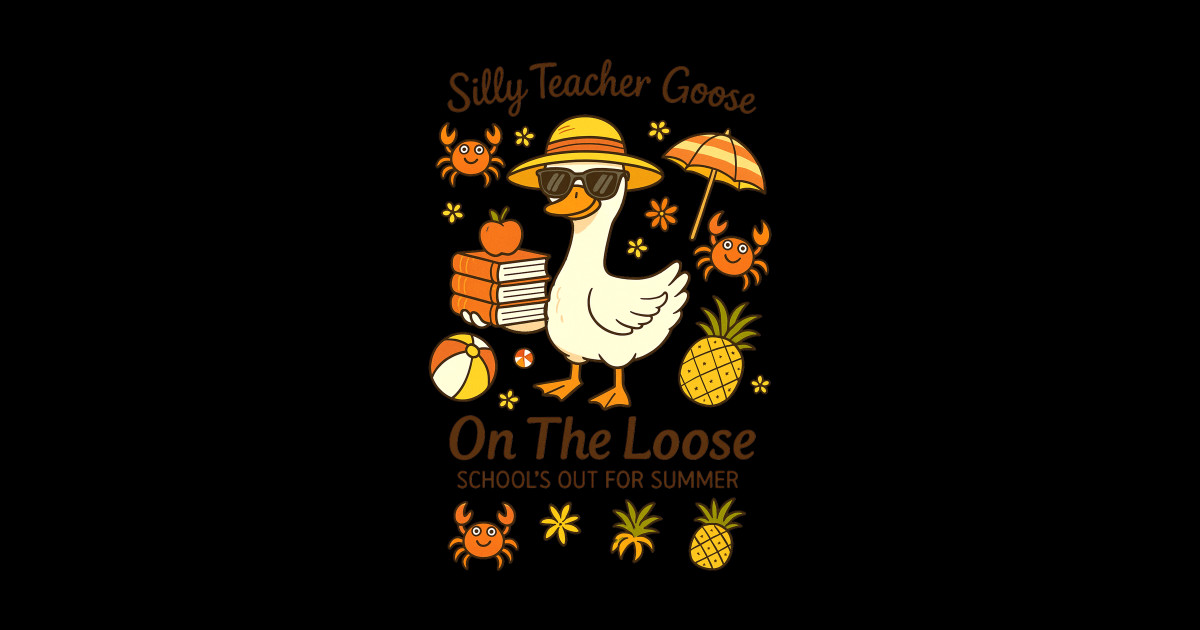 Last Day Of School Teacher Silly Goose Schools Out Summer - Silly Goose ...