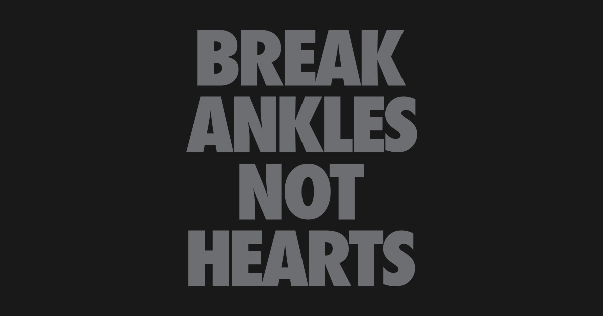 Break Ankles Not Hearts - Basketball - T-Shirt | TeePublic