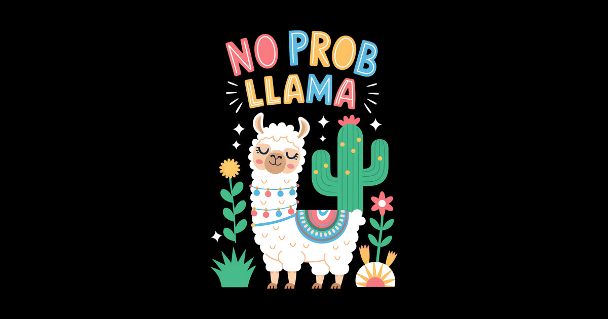 No Prob Llama Cute Alpaca Design For Llama Lover Alpaca - No Prob Llama ...