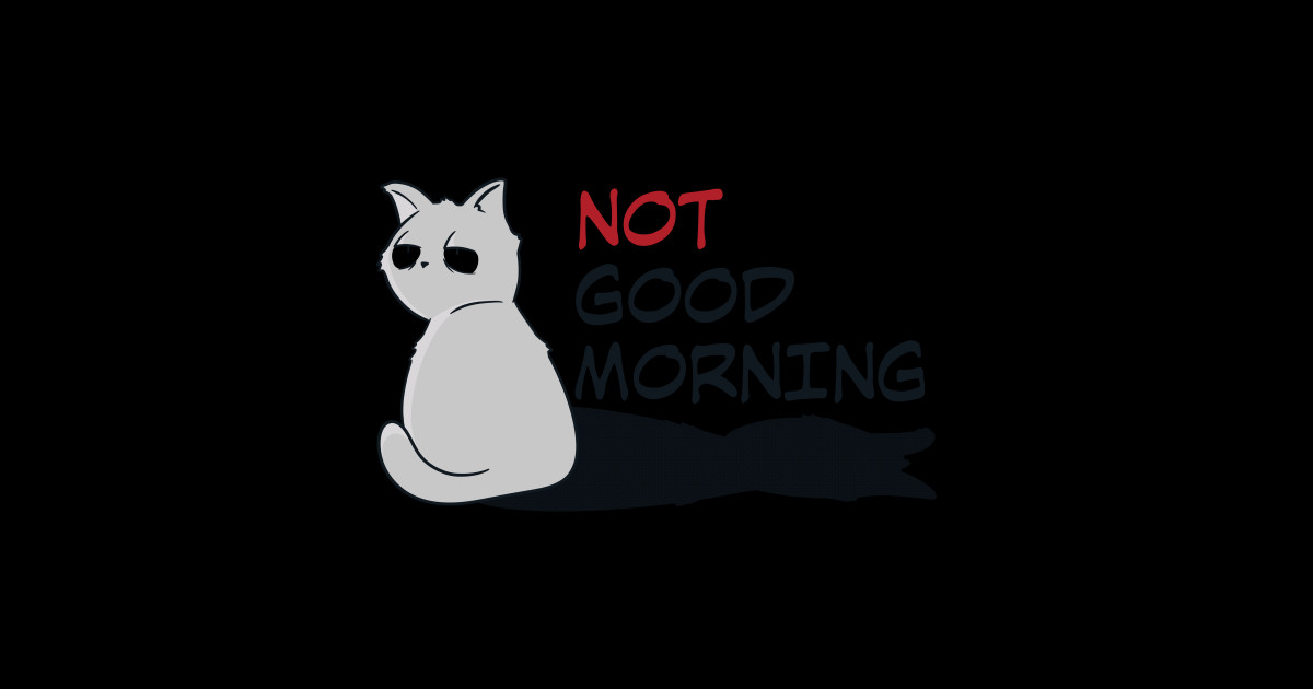 Not good morning - Cat - Sticker | TeePublic