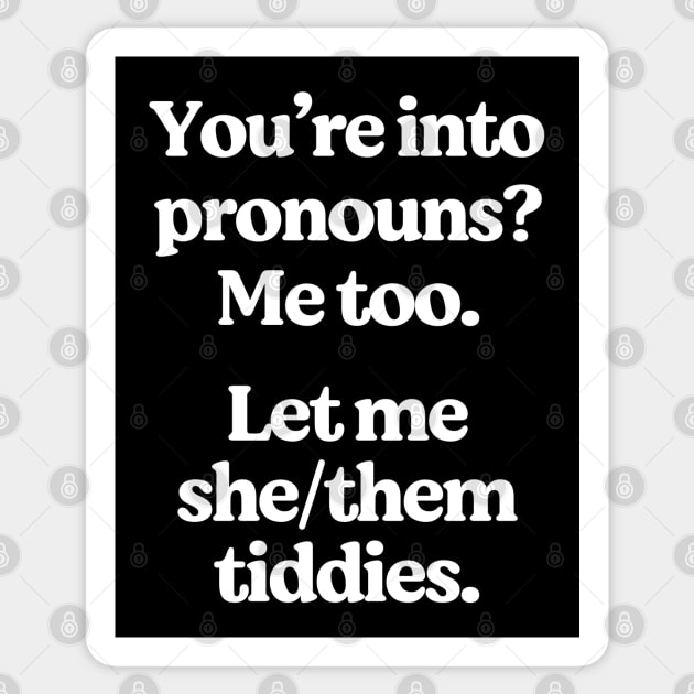 You're into pronouns huh? Let me she/them tiddies. - Pronouns - Sticker ...