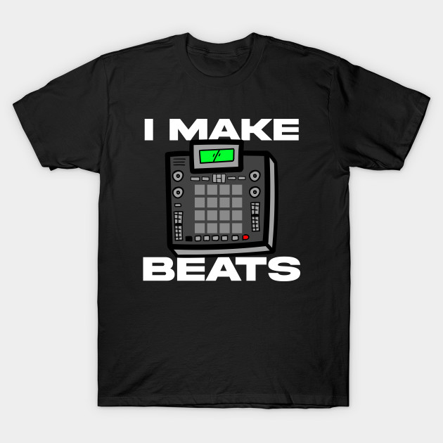 i make beats gif for beat maker - Beat Makers - T-Shirt | TeePublic