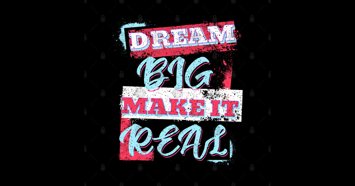 Dream Big Make It Real - Success Quotes Motivational - Sticker | TeePublic