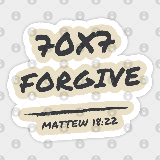 Forgive seventy times seven 70X7 Matthew 18:22 - Forgive Seventy Times ...