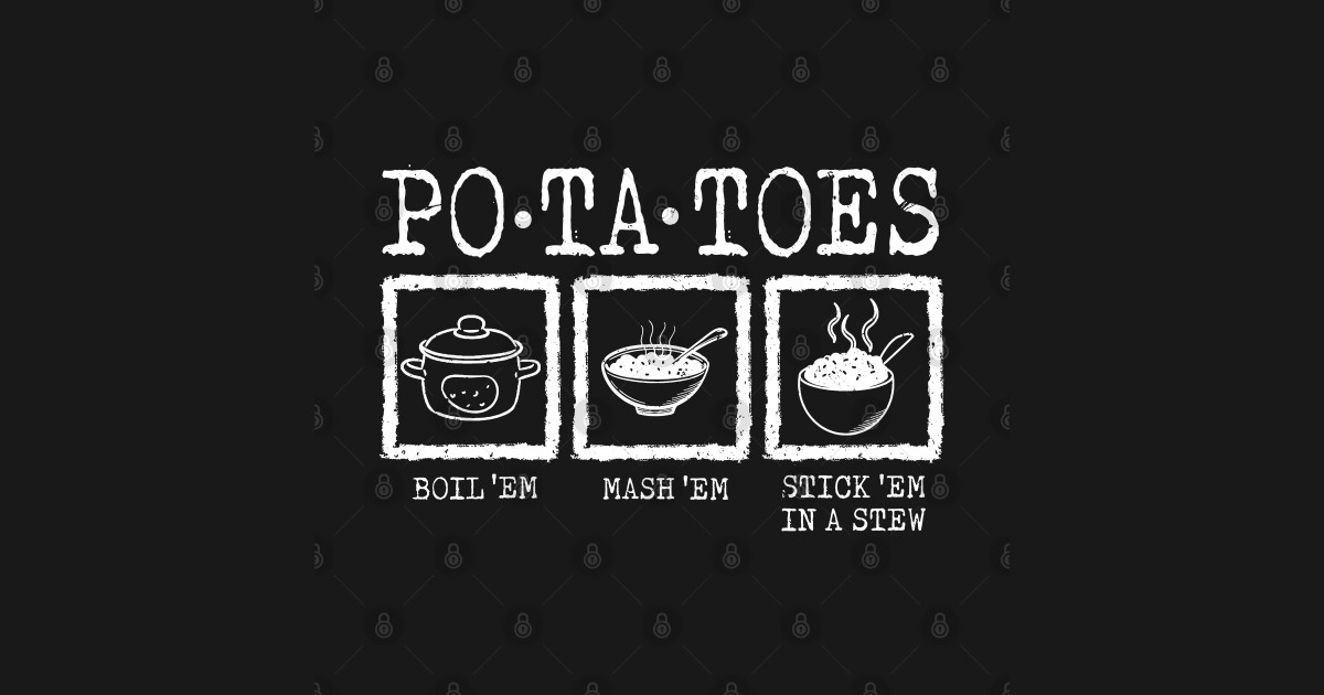 Potatoes Boil Em Mash Em Stick Em in a Stew - Lord Of The Rings - T ...