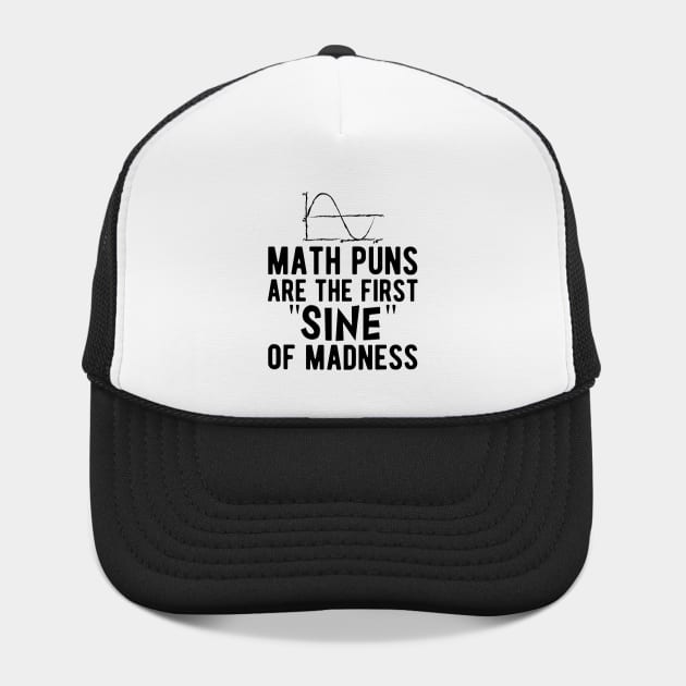 Math puns are the first sine of madness - Math Lover Funny Gift - Hat ...