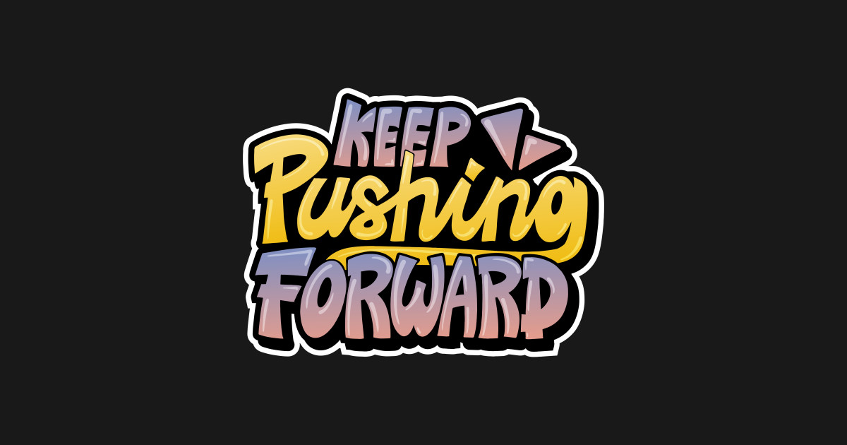 Keep Pushing Forward Lettering Typography - Inspirational Quote - T ...