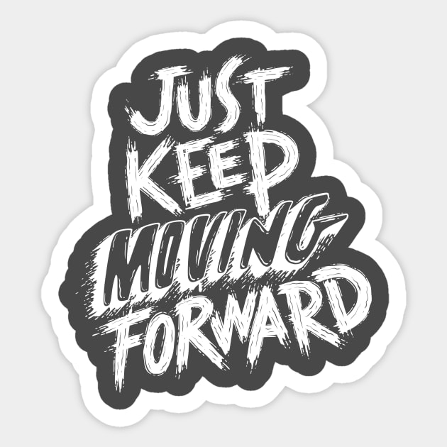 Just keep moving forward - Just Keep Moving Forward - Sticker | TeePublic