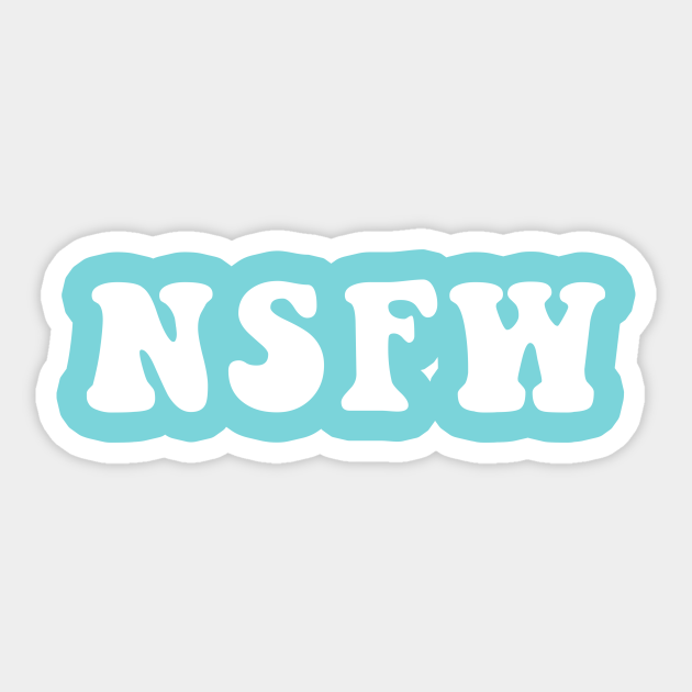 NSFW Not Safe For Work - Nsfw Not Safe For Work - Sticker | TeePublic