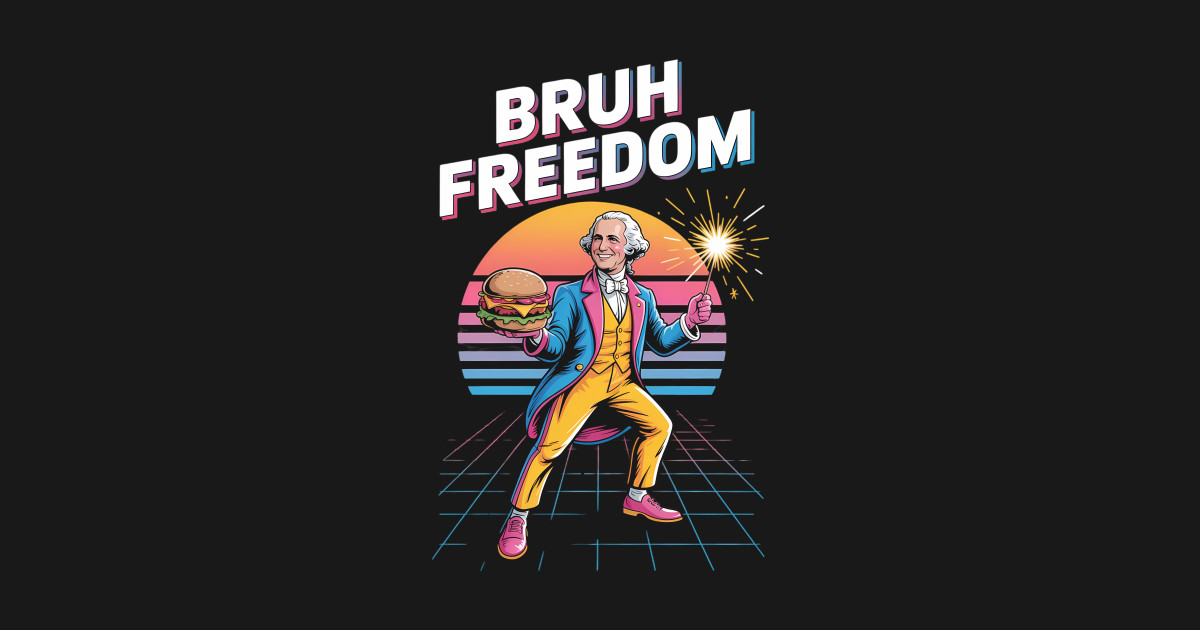 Bruh George Washington Freedom Cheeseburger 4Th Of July Bbq - Bruh ...