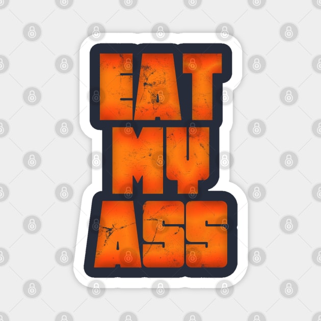 Eat My Ass Retro Style Typography Design Eat My Ass Magnet Teepublic