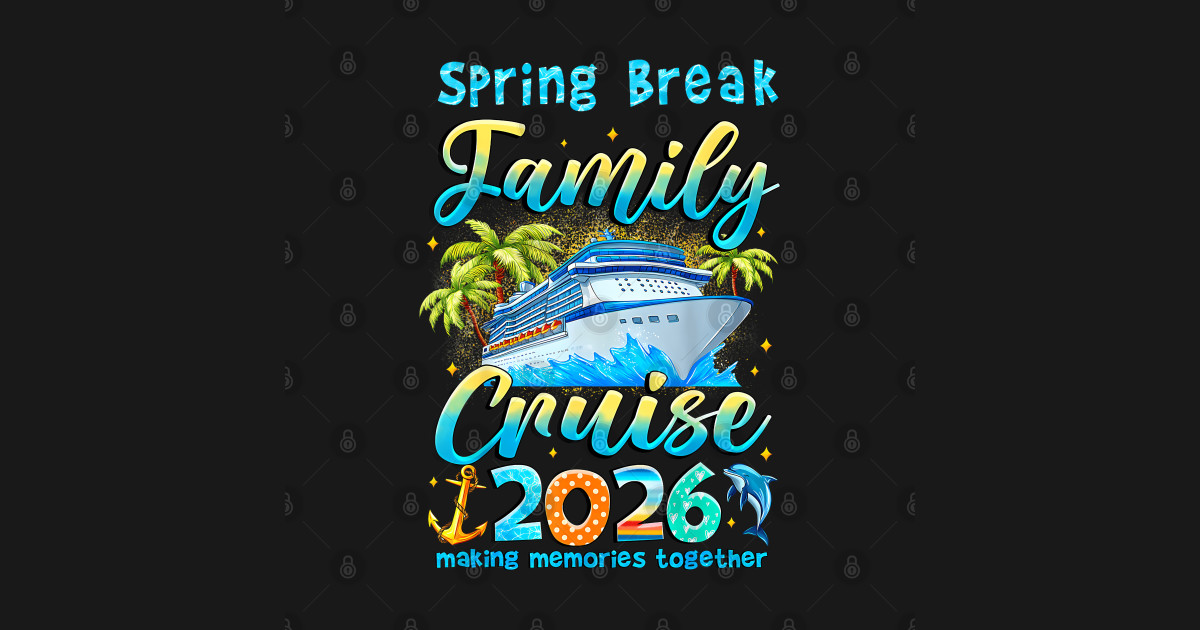 Spring Break Family Cruise 2026 Making Memories Together - Family ...