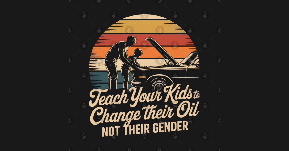 Teach Your Kids To Change Their Oil Not Their Gender - Teach Your Kids ...