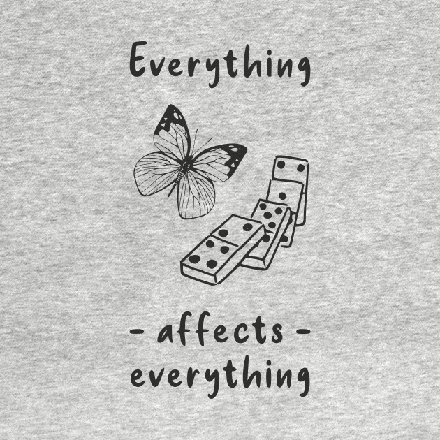 Everything affects everything - Butterfly Effect - T-Shirt sold by ...