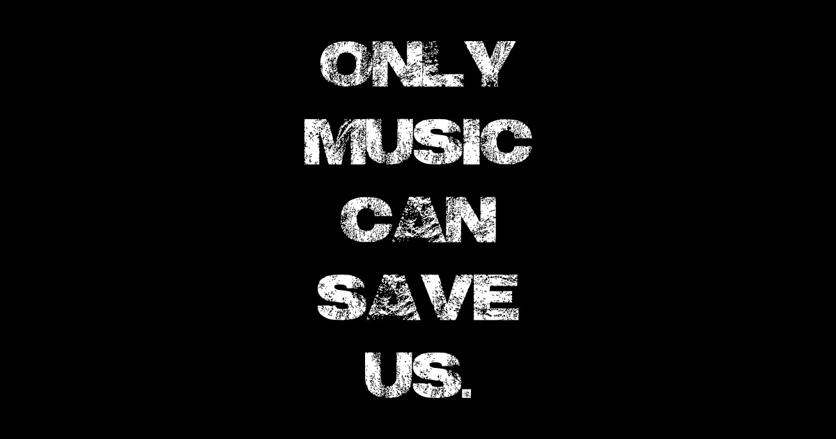 Only Music Can Save Us v2 - Only Music Can Save Us - Sticker | TeePublic