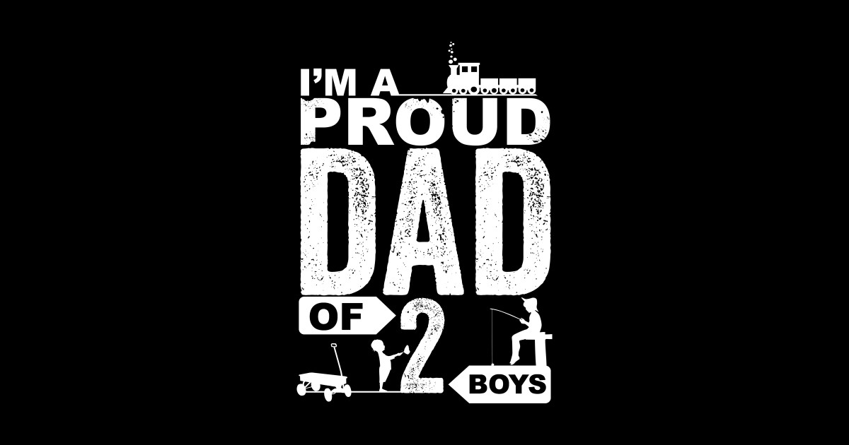 I'm A Proud Dad Of Two Boys - Proud Daddy - Posters and Art Prints ...