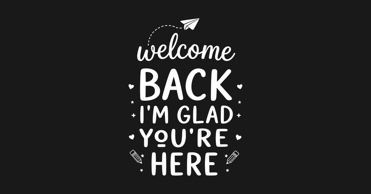 I'm Glad You're Here Back To School Teacher Welcome Back - Welcome Back Im Glad Youre Here - T ...
